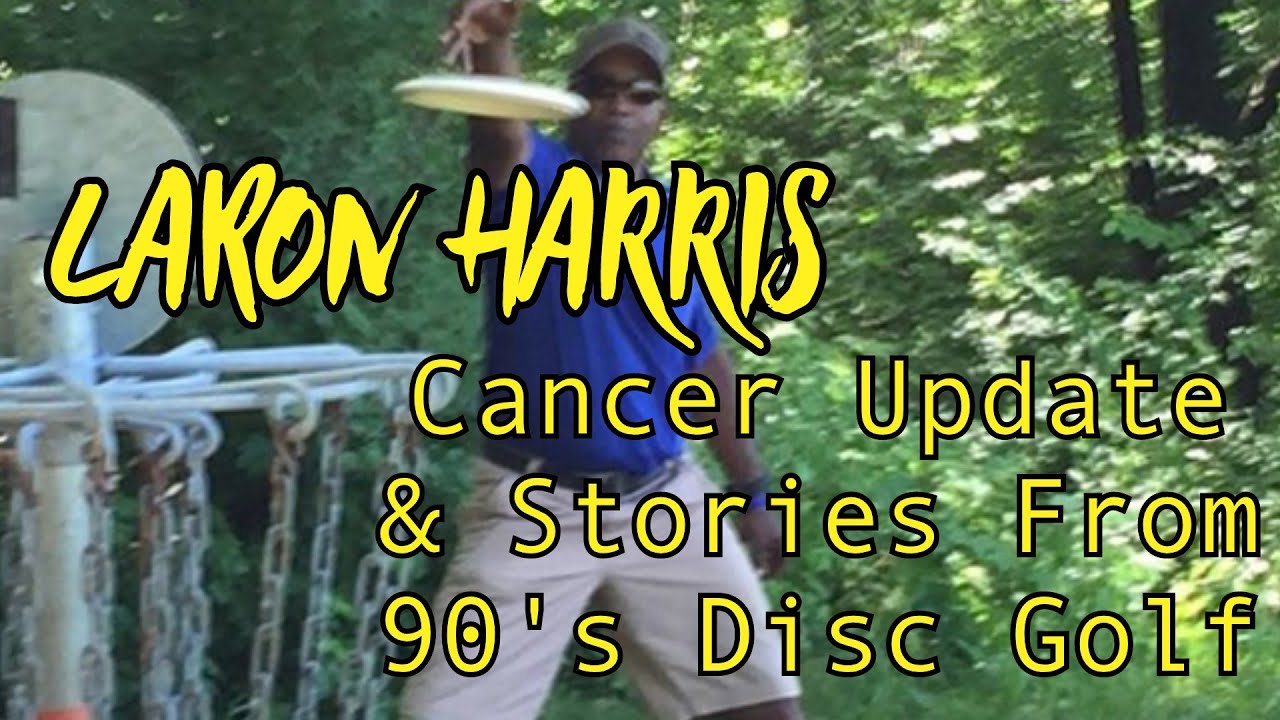 LaRon Harris: Cancer Update and Stories From 90's Disc Golf - YouTube