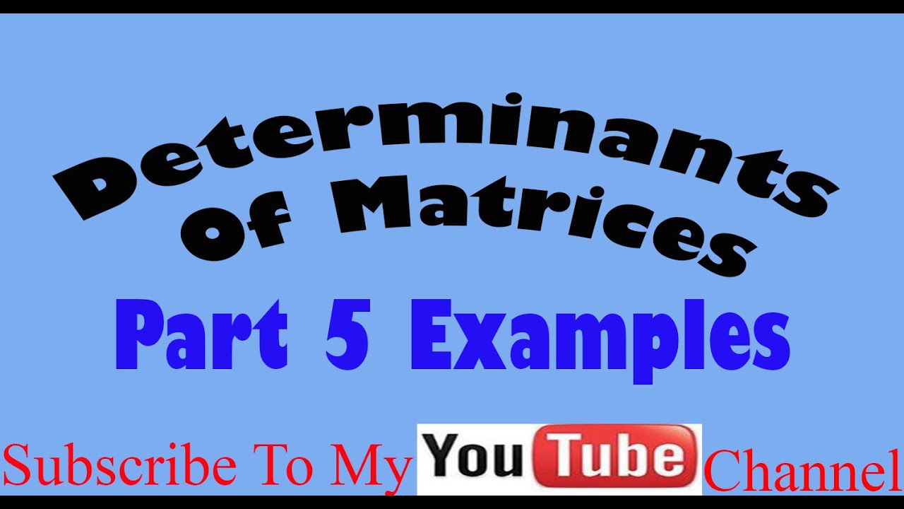 Determinants of Matrices Examples Part 5 - YouTube