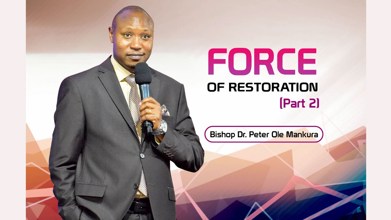 Force of Restoration | Part 2 | Bishop Dr. Peter Ole Mankura - YouTube