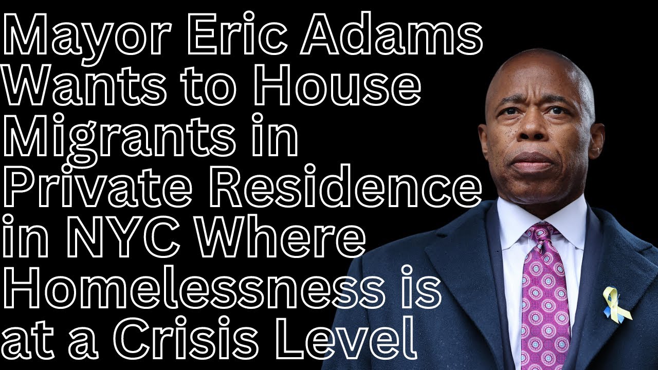 Mayor Eric Adams Wants to House Migrants in Private Residence in NYC ...