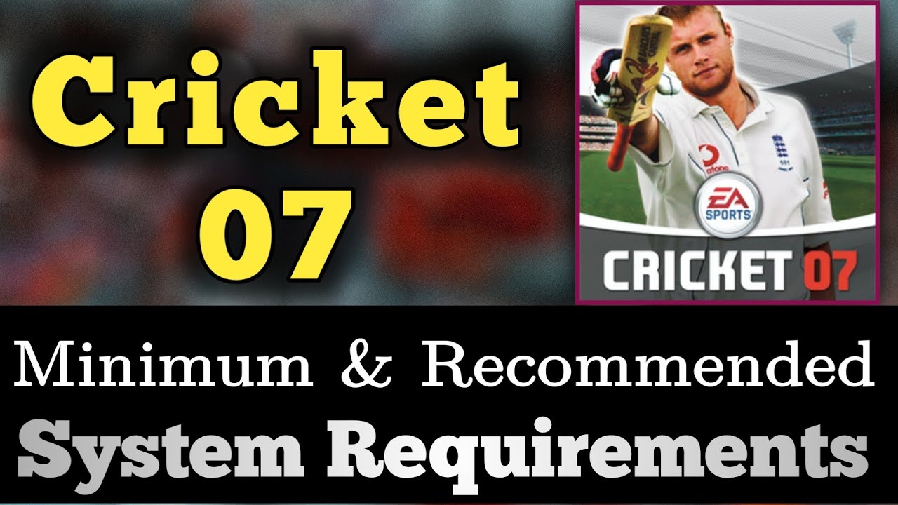 Cricket 07 System Requirements | Cricket 07 Requirements Minimum ...
