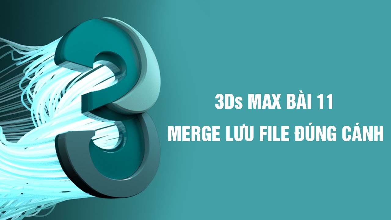 3Ds Max MERGE LƯU FILE ĐÚNG CÁNH - YouTube
