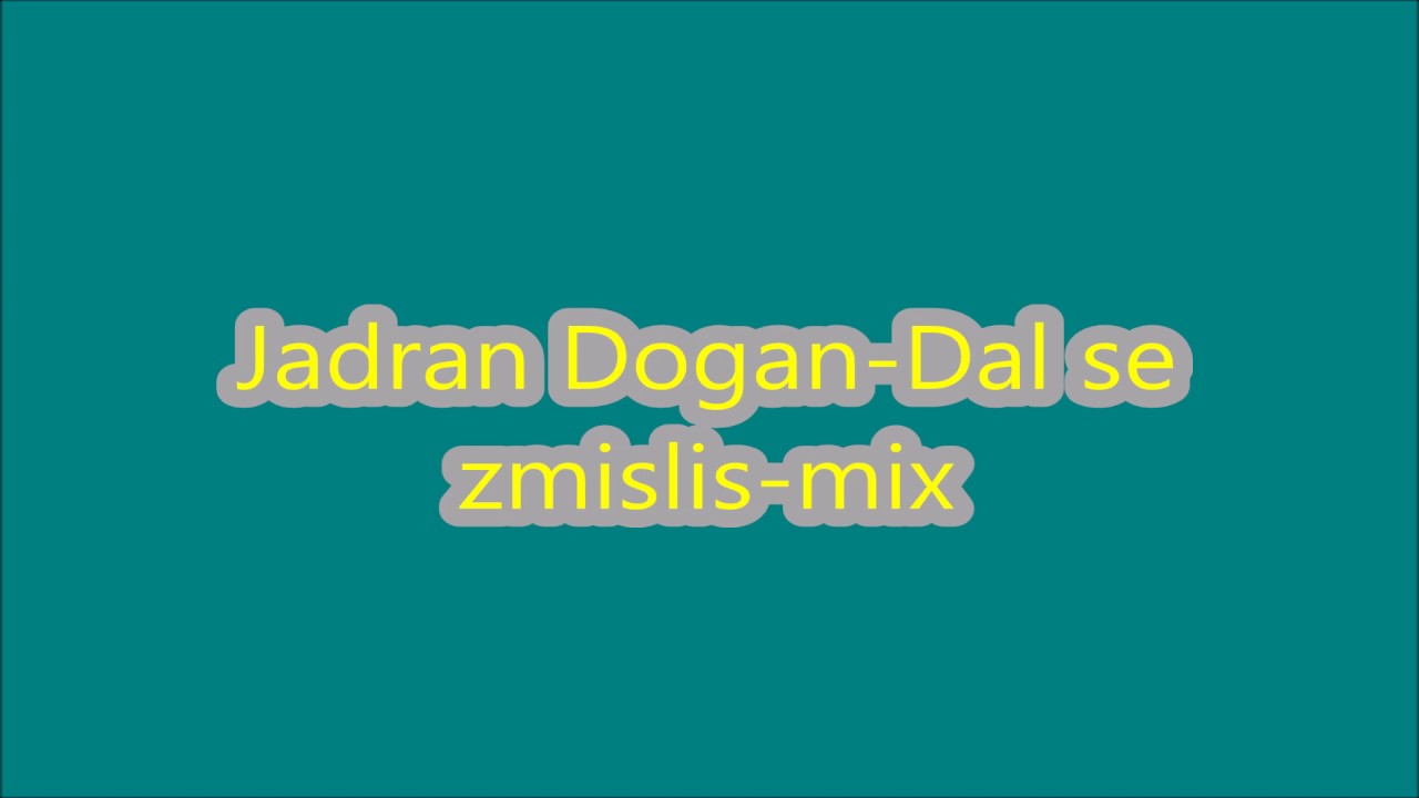 Jadran Dogan- Dal se zmislis- mix - YouTube