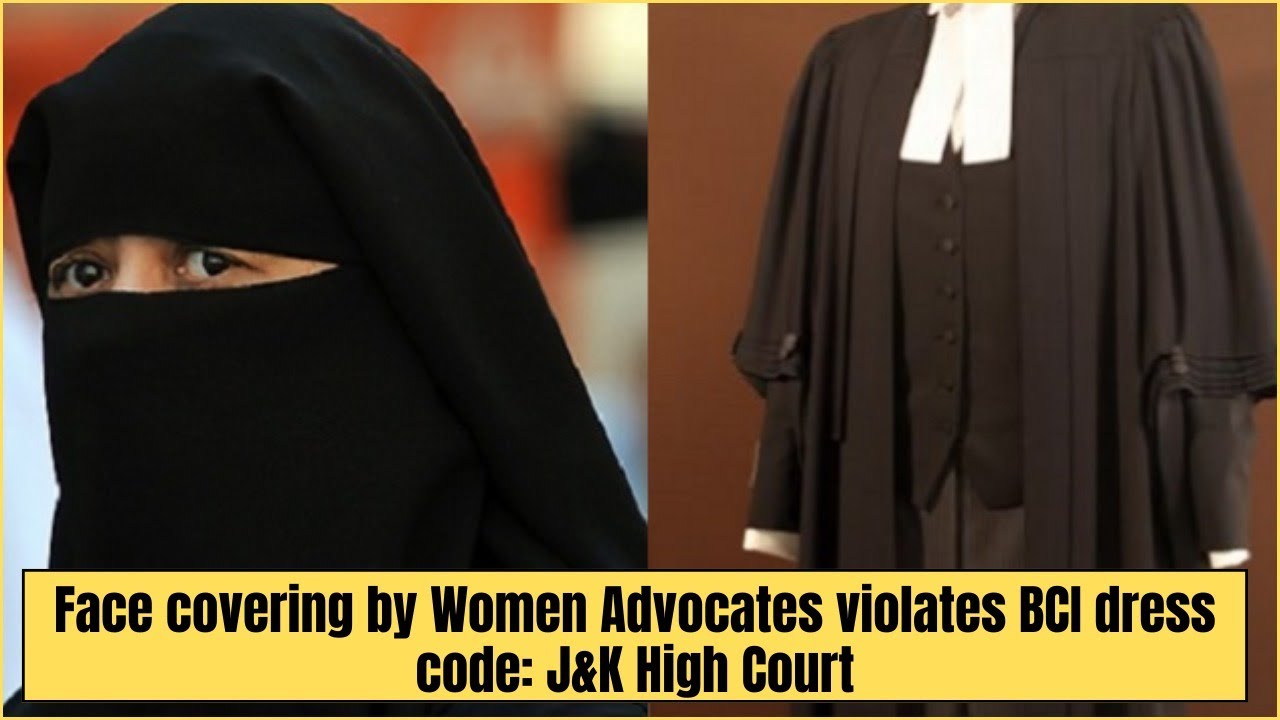 Face covering by Women Advocates violates BCI dress code: J&K High ...