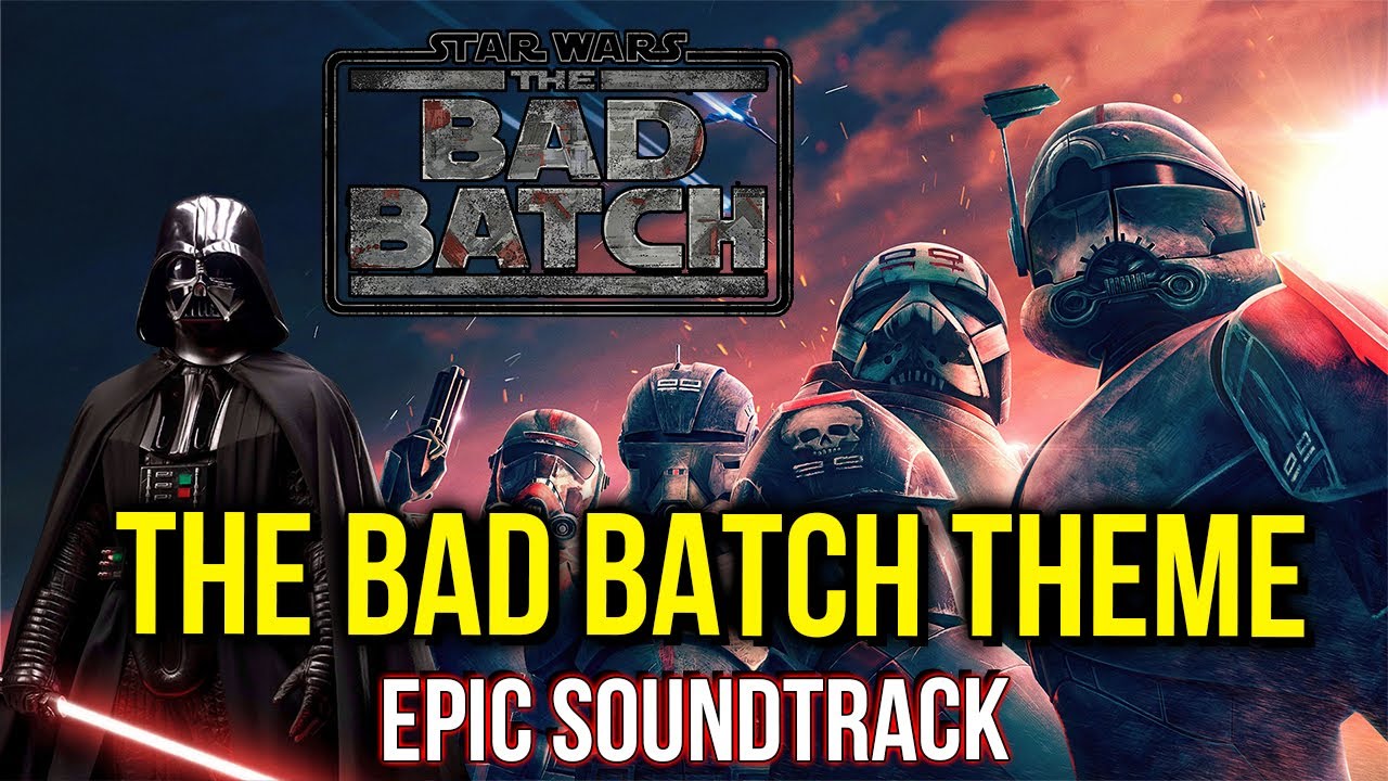 Star Wars: The Bad Batch Theme | EPIC VERSION (Imperial March x Force x ...