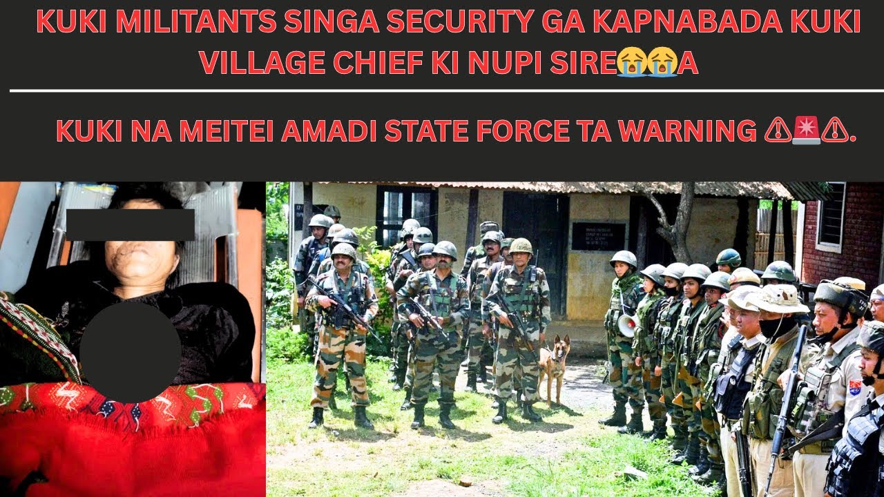 KUKI NA MEITEI AMADI STATE FORCE TA WARNING 🚨 SECURITY GA KAPNABADA ...
