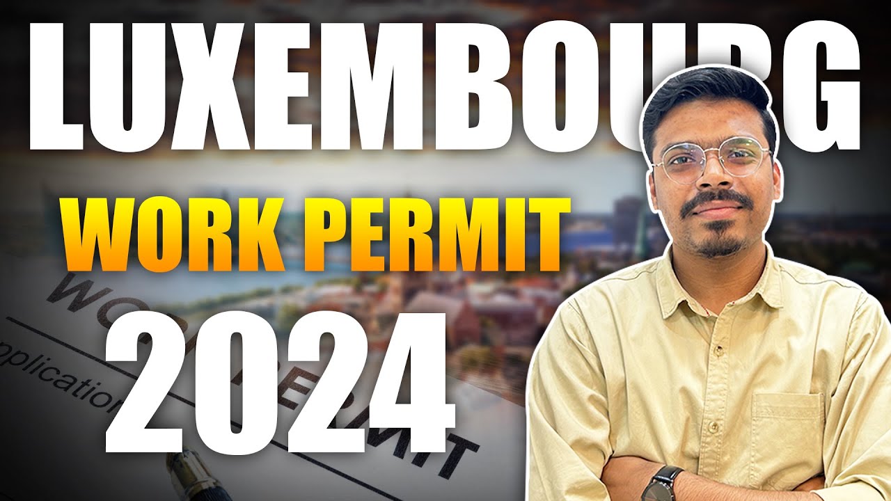 HOW TO APPLY FOR LUXEMBOURG WORK PERMIT 2024? - YouTube