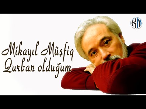 Mikayıl Müşfiq - Qurban olduğum - Kamran M. Yunis