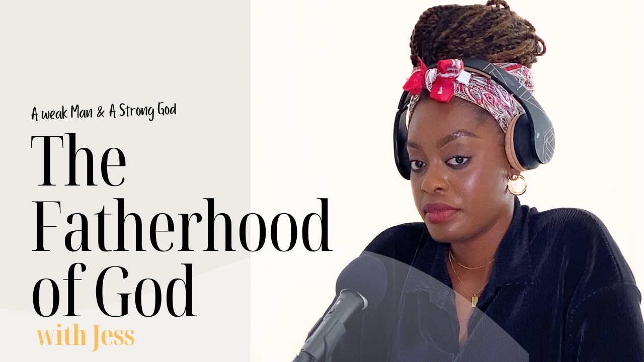 Ep. 9 | The Fatherhood of God with Jess - YouTube