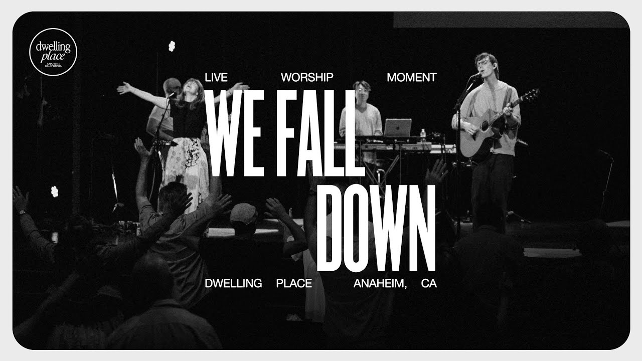 We Fall Down | Dwelling Place Anaheim Worship Moment - YouTube