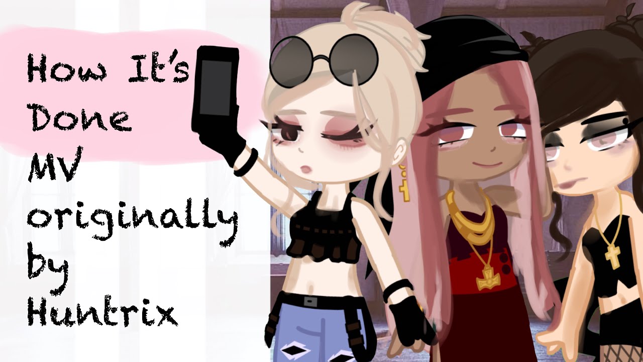 HOW IT’S DONE by HUNTRIX // Gacha life Gacha club MV / GLMV - YouTube