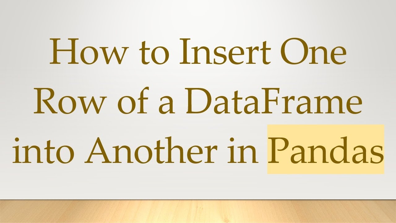 How To Insert One Row Of A Dataframe Into Another In Pandas Youtube