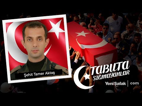 Tabuta Sığmayanlar: Şehit Tamer Aktaş (31. Bölüm)