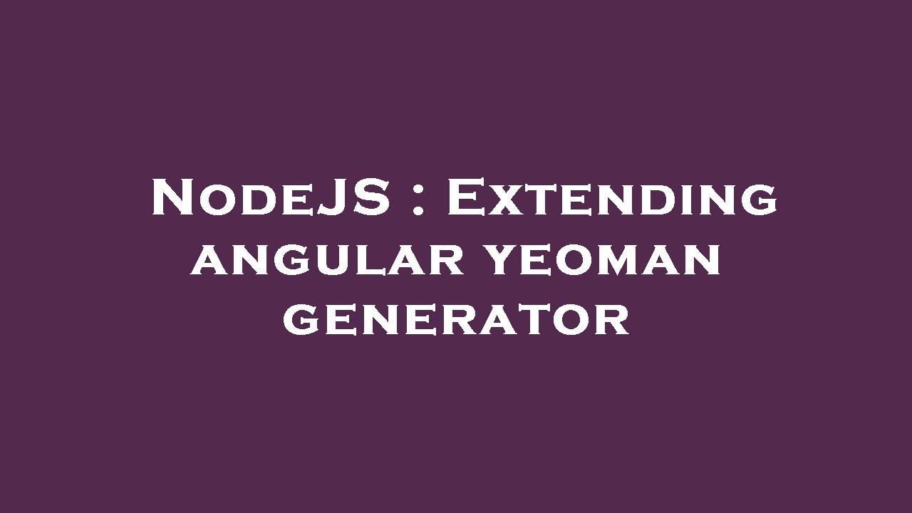 Nodejs Extending Angular Yeoman Generator Youtube