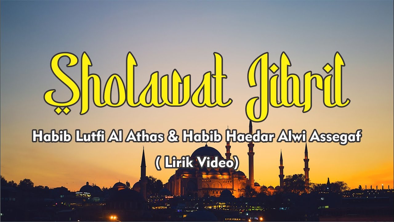 SHOLAWAT JIBRIL - HABIB LUTHFI AL ATHAS & HABIB HAEDAR ALWI ASSEGAF ...