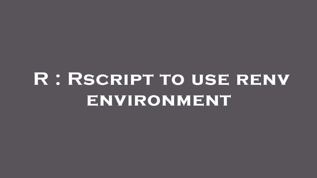 R Rscript To Use Renv Environment YouTube R Rscript To Use Renv Environment YouTube
