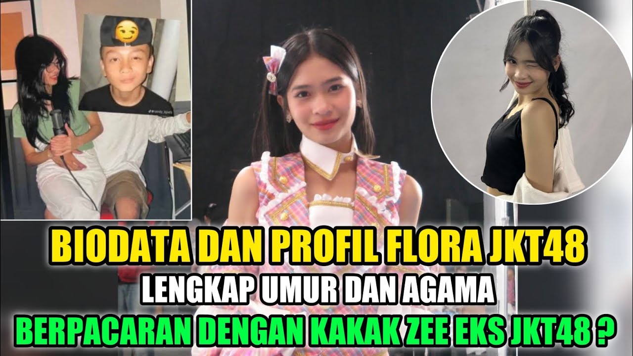 BIODATA DAN PROFIL FLORA JKT48 • DIKABARKAN BERPACARAN DENGAN KAKAK ZEE ...