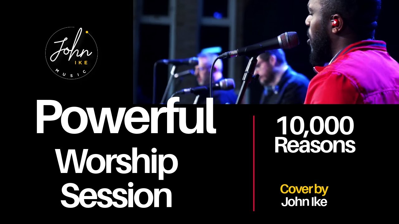 POWERFUL WORSHIP SESSION: 10,000 reasons cover by John Ike - YouTube
