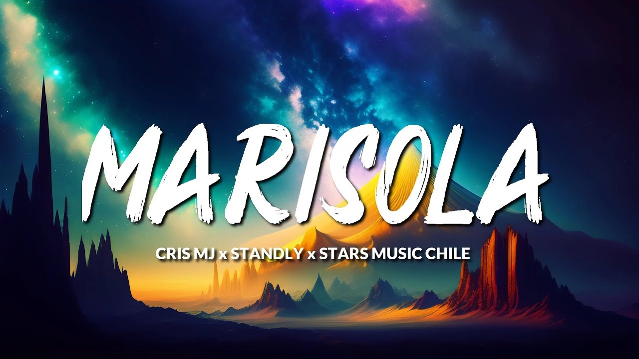 MARISOLA (Letra/Lyrics) - CRIS MJ x STANDLY x STARS MUSIC CHILE ...