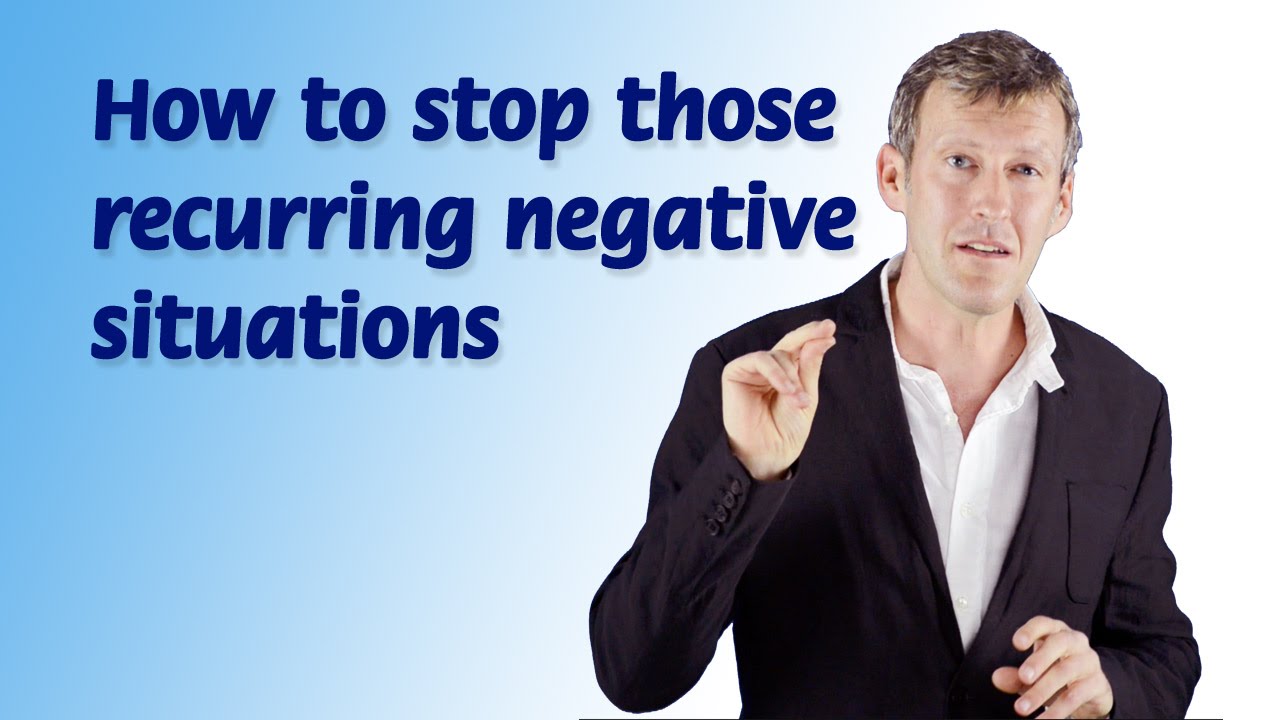 How to stop those recurring negative situations - YouTube