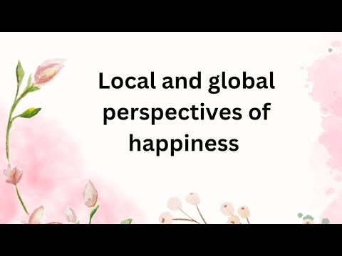 local and global perspectives of happiness @art of being happy unit 4 ...