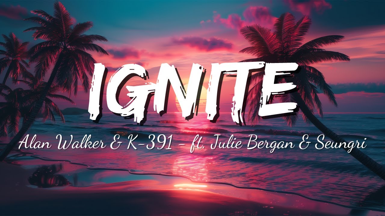 Ignite (Lyrics) - Alan Walker & K-391 - ft. Julie Bergan & Seungri ...