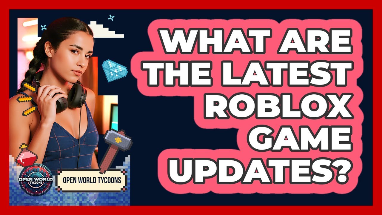 What Are The Latest Roblox Game Updates? - Open World Tycoons - YouTube