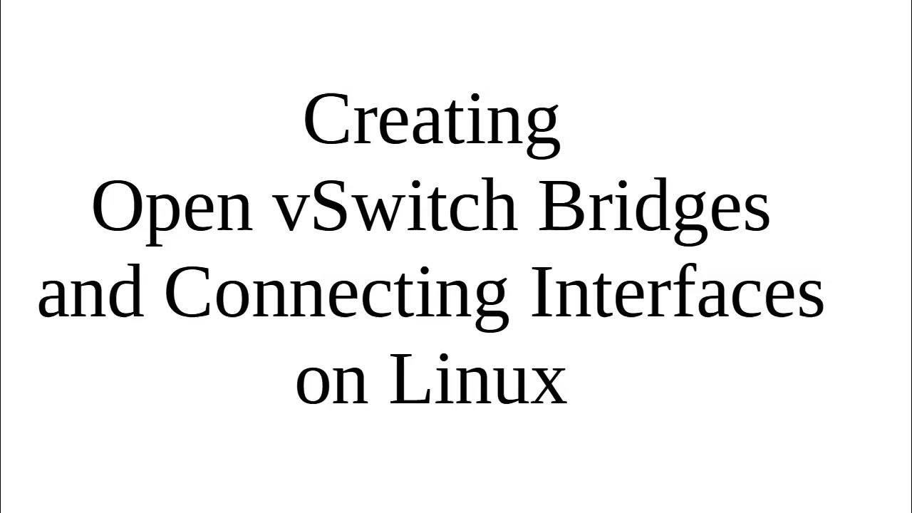 Creating Open vSwitch Bridges and Connecting Interfaces on Linux - YouTube