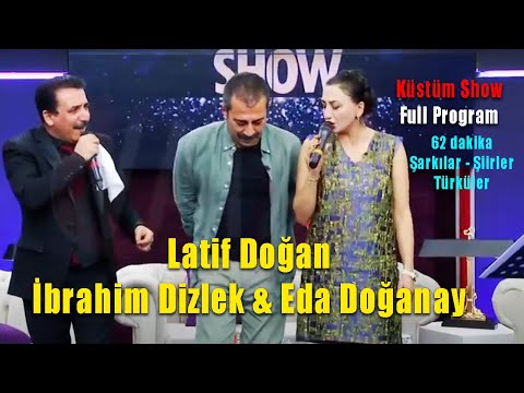 Latif Doğan & Eda Doğanay & İbrahim Dizlek - Küstüm Show (Full Program)