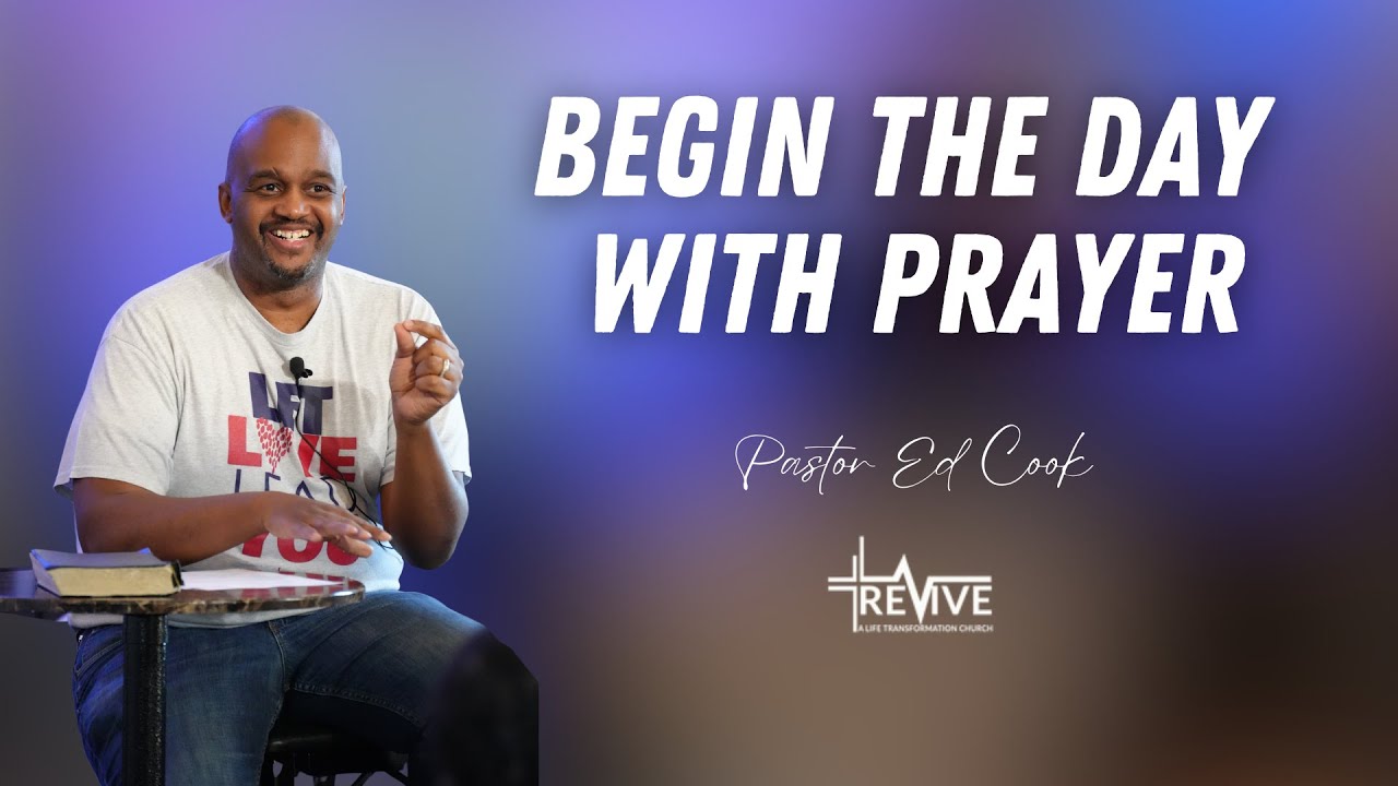 Begin the day with prayer | Pastor Ed Cook - YouTube