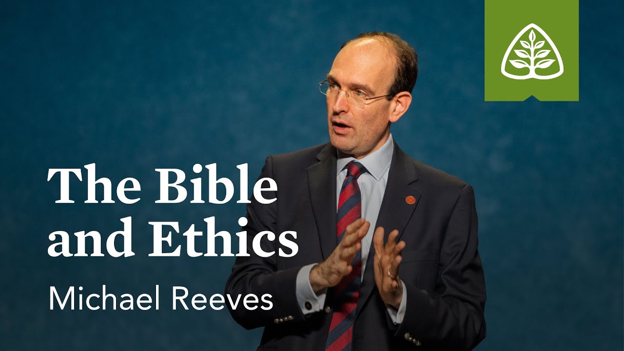 Michael Reeves: The Bible & Ethics - YouTube