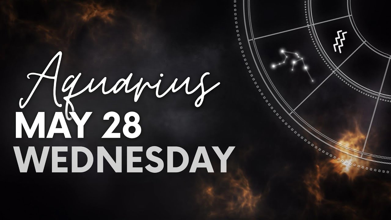 Aquarius - Daily Horoscope - May 28, 2025 - YouTube