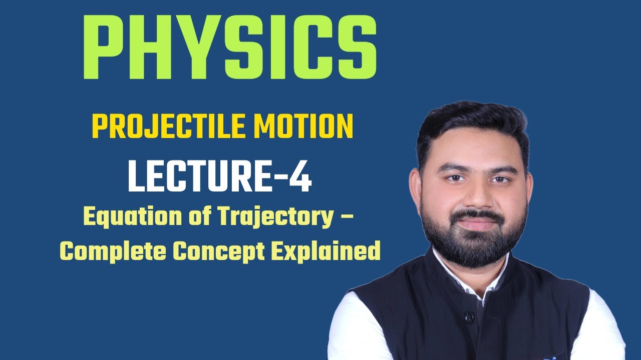 PROJECTILE MOTION | LECTURE-4(Equation of Trajectory – Complete Concept ...