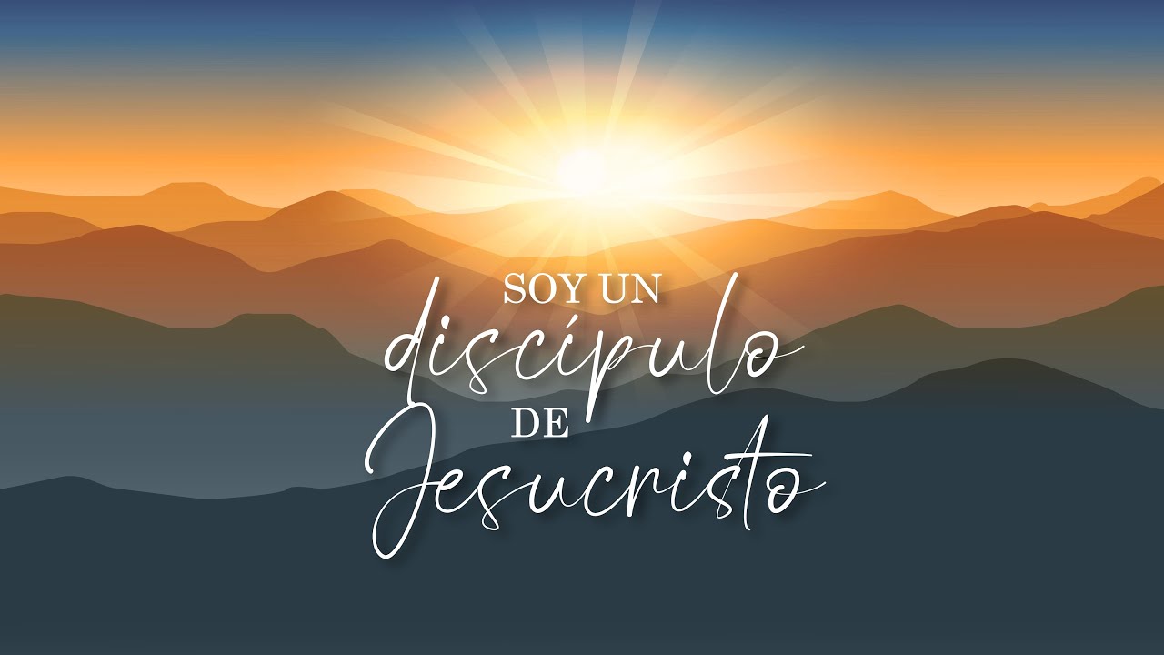 Soy un Discípulo de Jesucristo (I'm A Disciple of Jesus Christ ...
