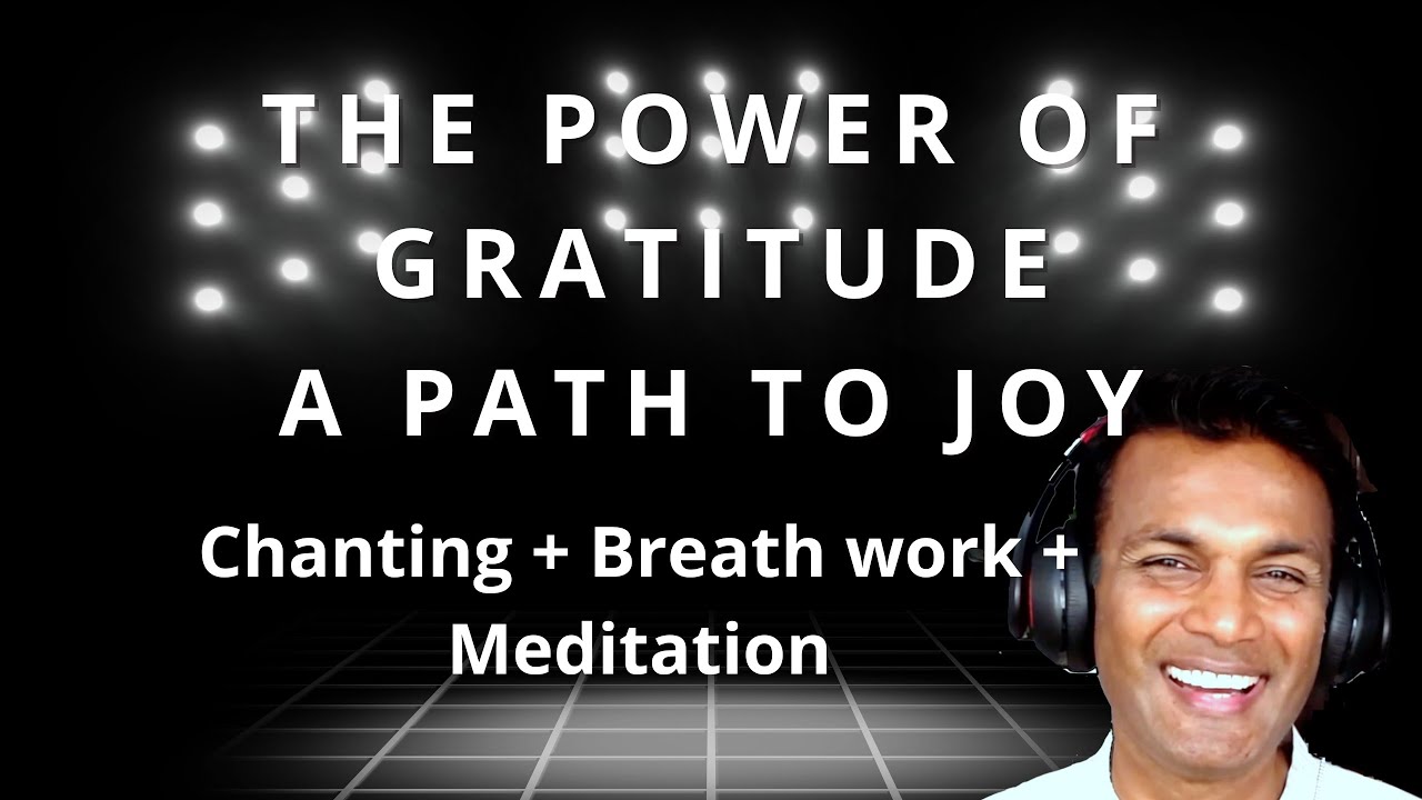 The Power of Gratitude: A Path to Joy | Chanting + Breath work ...