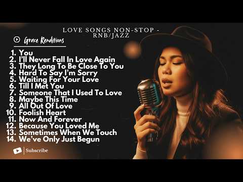 ❤️ LOVE SONGS NON-STOP | RNB/JAZZ COVER MARATHON – Grace Renditions 🎙️