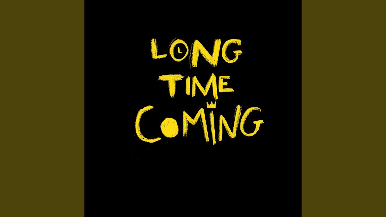 Long Time Coming - YouTube Music