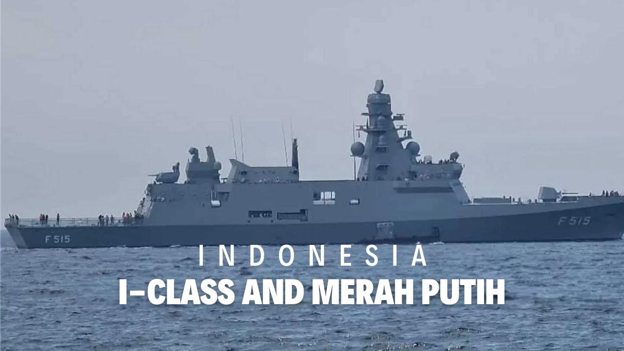 Indonesia’s I-Class and Merah Putih: Changing the Naval Balance with ...
