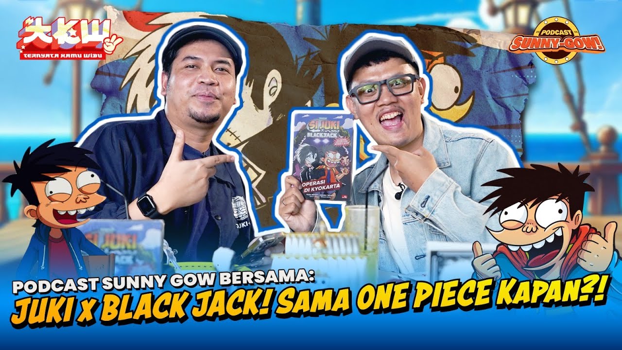 JUKI x BLACK JACK! Sama ONE PIECE Kapan?! | Podcast Sunny Gow Eps 46 ...