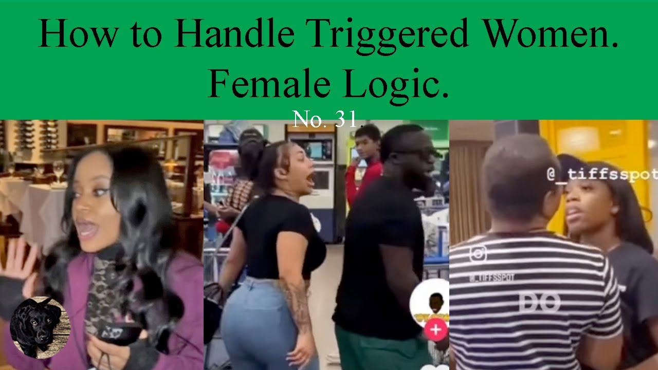 How to Handle Triggered Women. Female Logic. No. 31. - YouTube