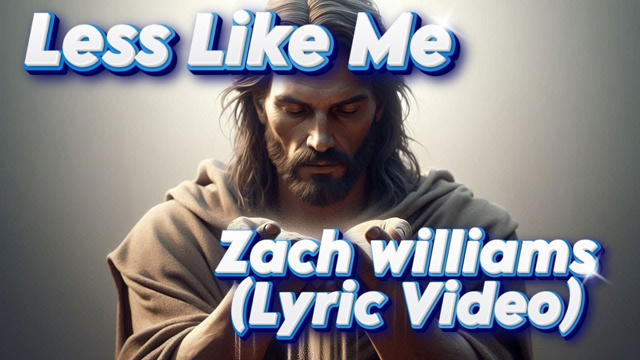 Zach Williams - Less Like Me #lyricvideo #jesuschrist #faith # ...