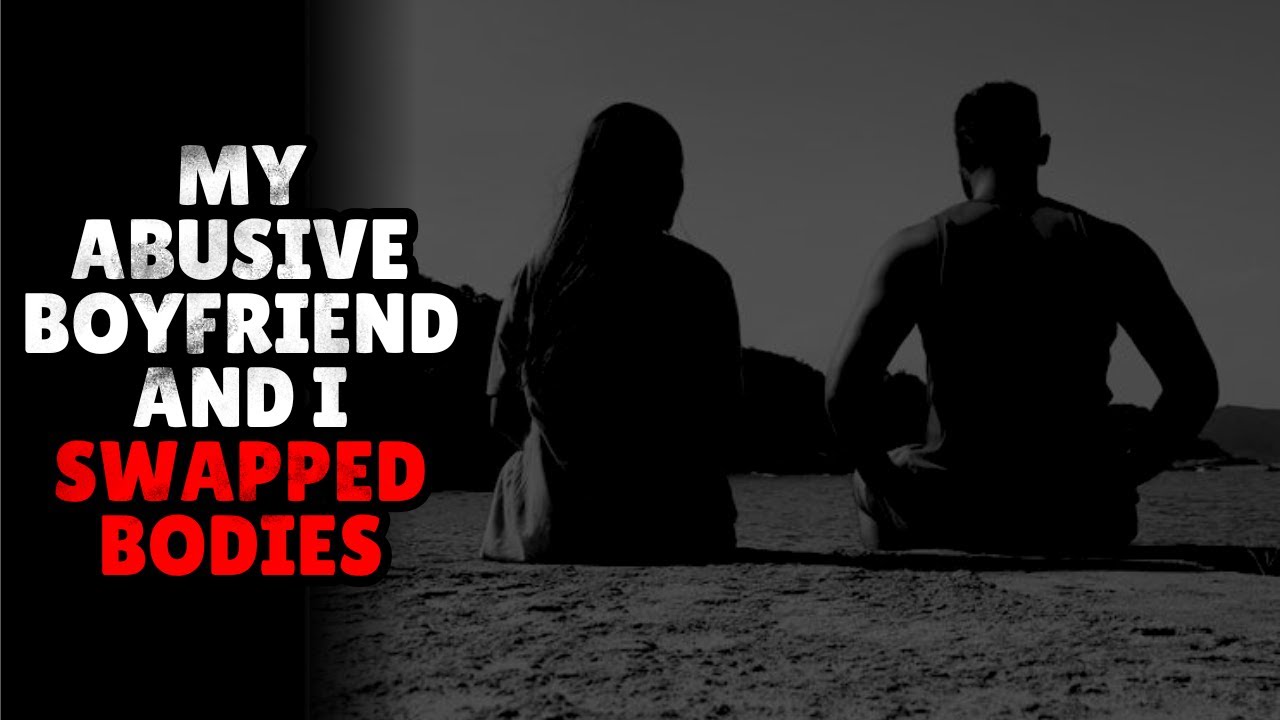 My abusive boyfriend and I swapped bodies. | Creepypasta - YouTube
