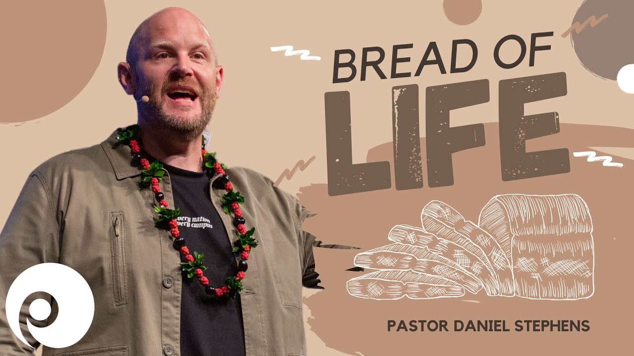 "BREAD OF LIFE" Daniel Stephens, Every Nation North American Director ...