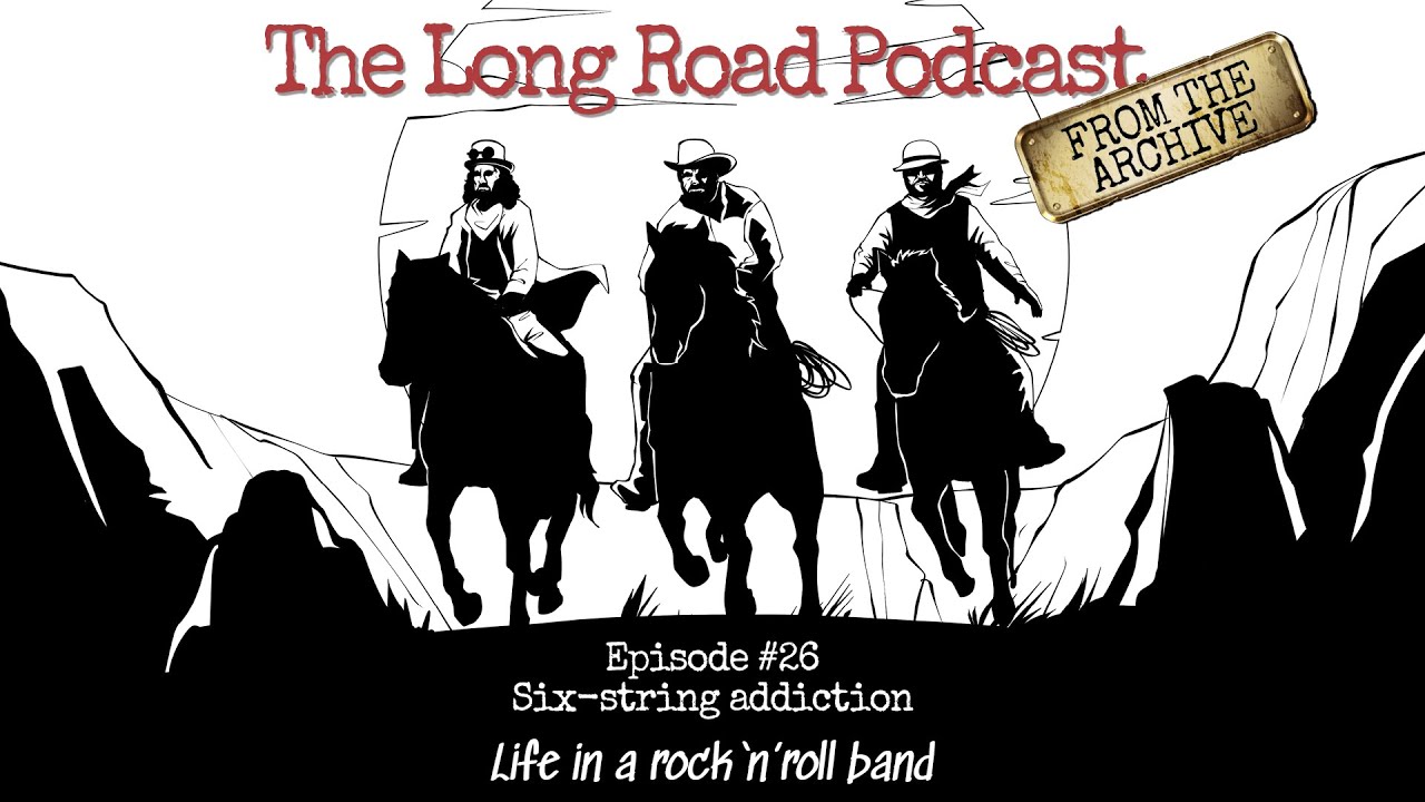 THE LONG ROAD PODCAST - Episode #26 - Six-string addiction - YouTube