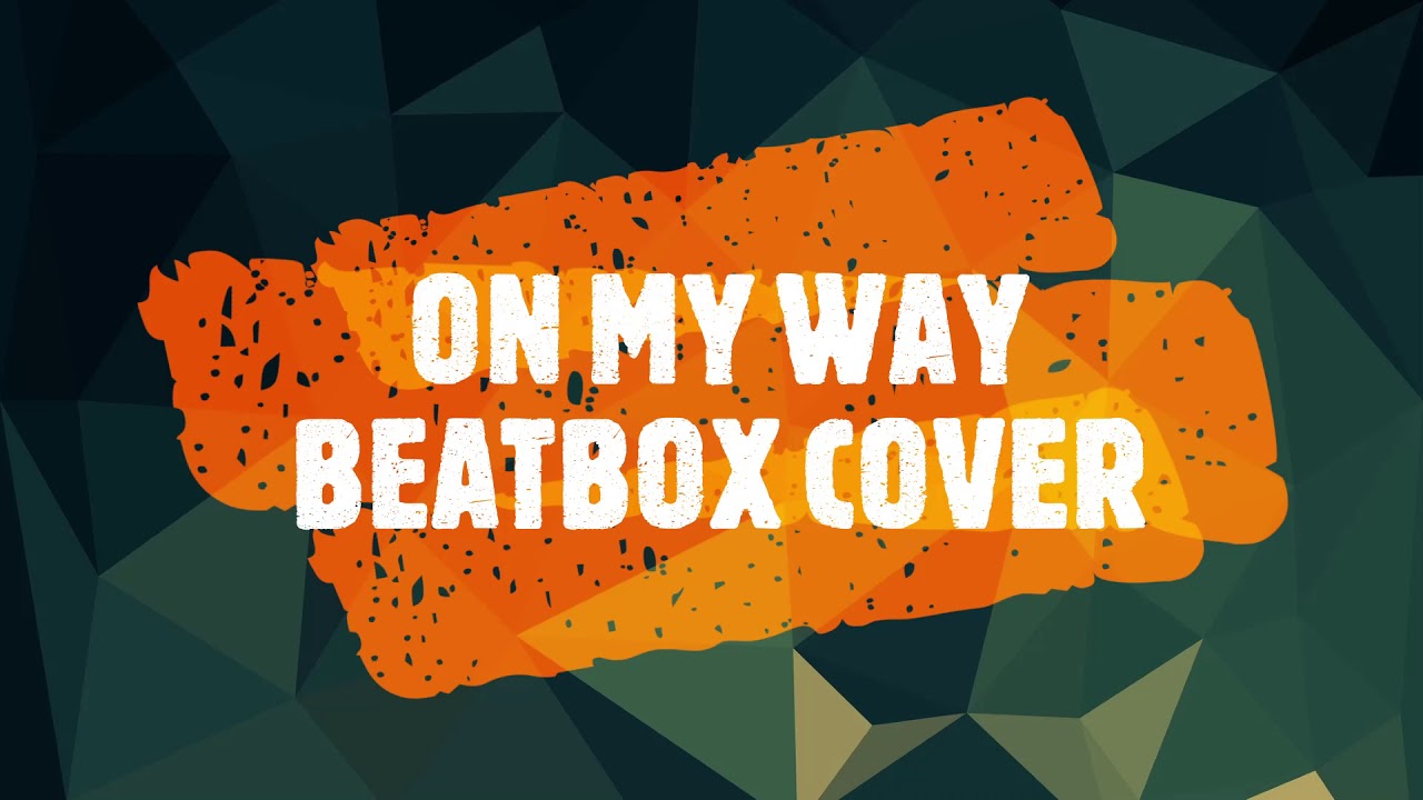 ON MY WAY BEATBOX COVER | NJ19 BEATBOX - YouTube