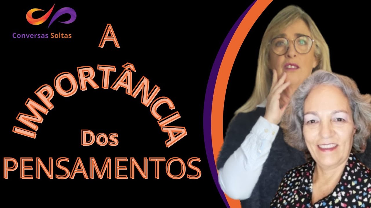 A IMPORTÂNCIA DOS PENSAMENTOS - Conversas Soltas com Margharida Tavares ...
