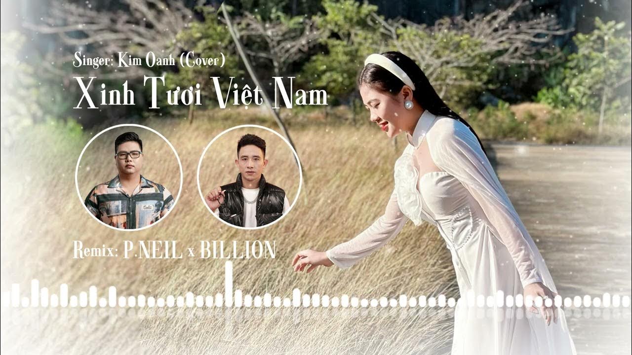 Xinh Tươi Việt Nam (Remix 2024) - Kim Oanh (Cover) - DJ Billion x DJ P.Neil - YouTube