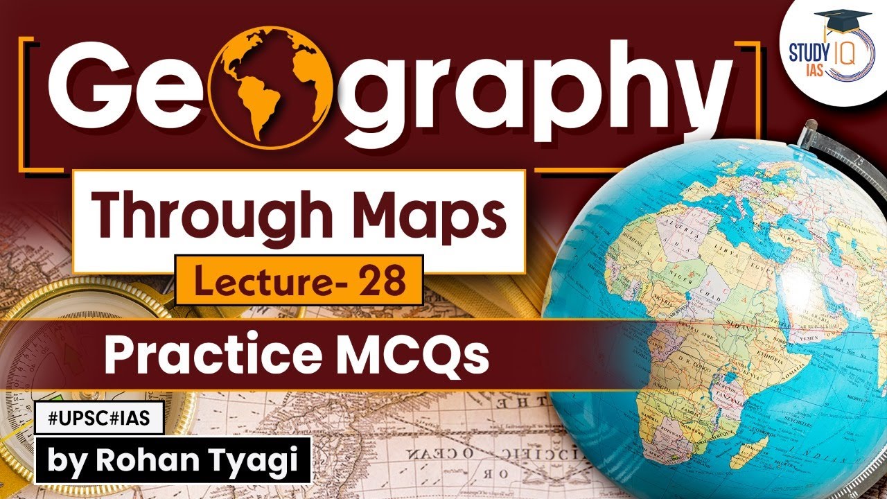 Complete GS Geography through maps | Lecture 28 - Practice MCQs | UPSC ...