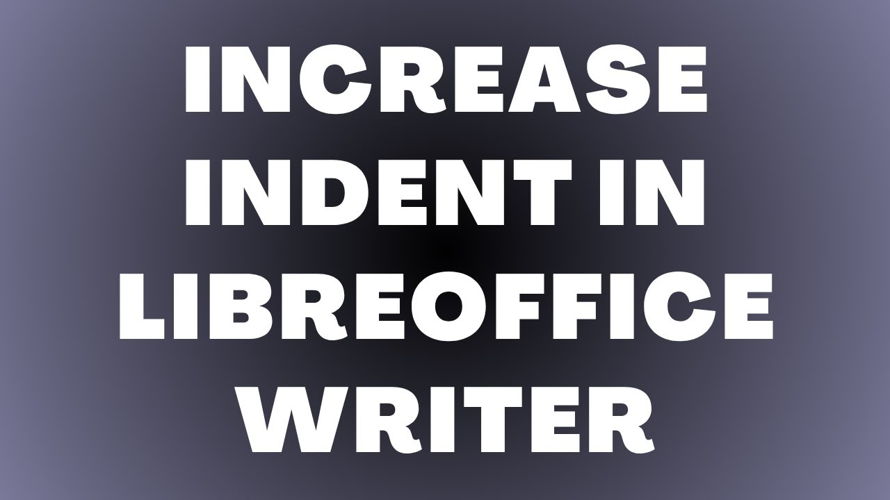How to Increase or Decrease Indent in LibreOffice Writer - YouTube