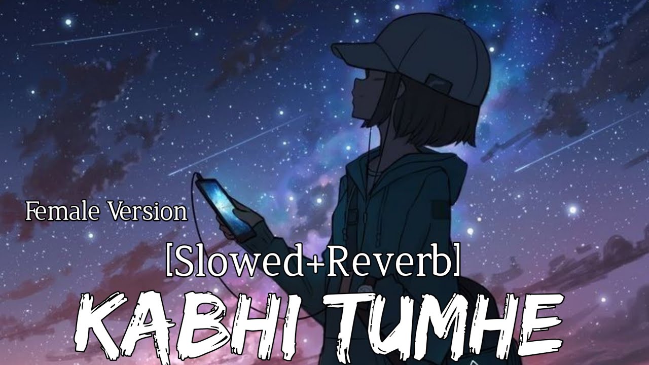 Kabhi Tumhe - Female Version - Slowed Reverb | Shershaah | Palak ...